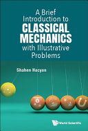 A BRIEF INTRODUCTION TO CLASSICAL MECHANICS WITH ILLUSTRATIVE PROBLEMS ...
